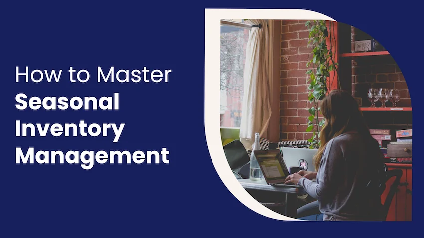 The ultimate guide to seasonal inventory management - 8fig